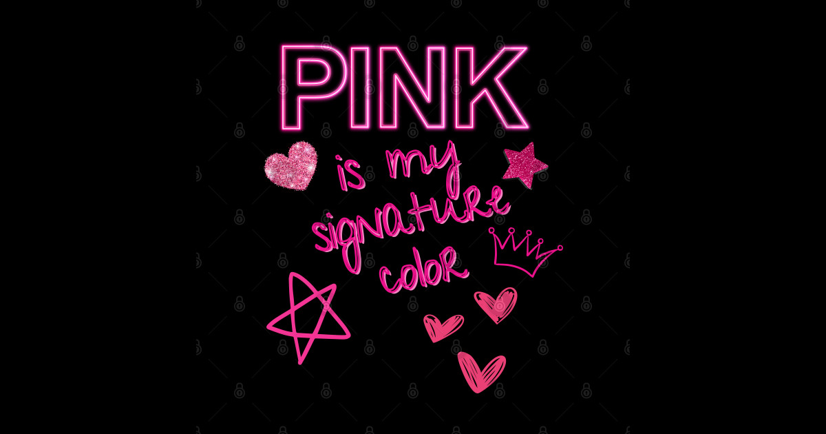 Pink is my signature color - Pink - Posters and Art Prints | TeePublic