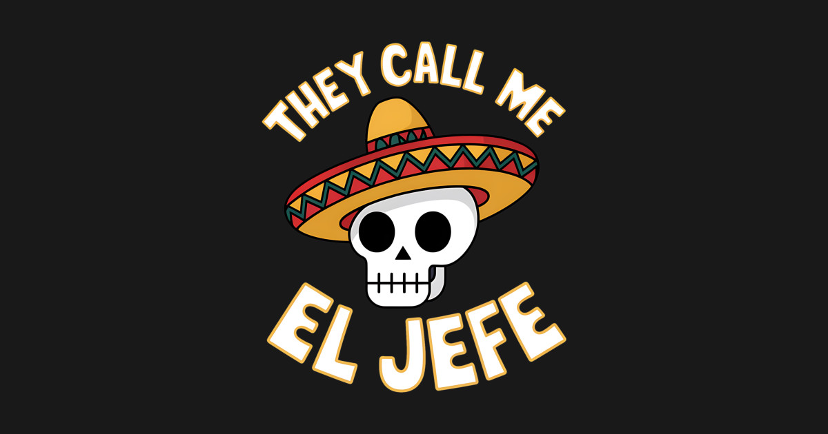 They Call Me El Jefe Mexican Chef Skull Sombrero Costume - They Call Me ...
