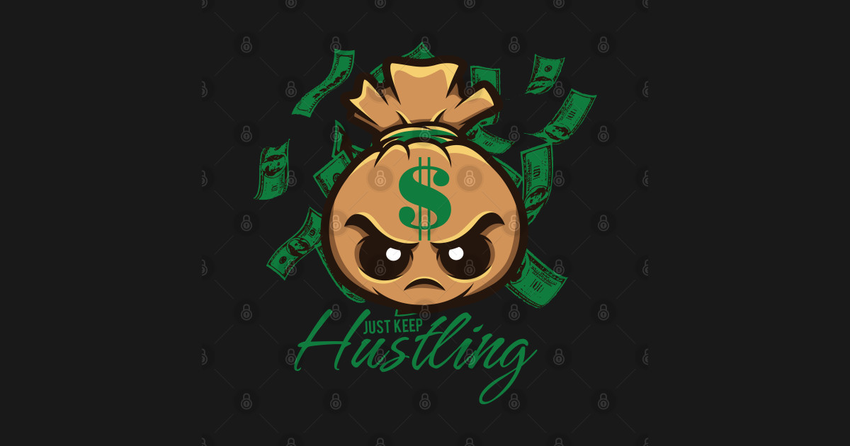 Just Keep Hustling - Money - T-Shirt | TeePublic