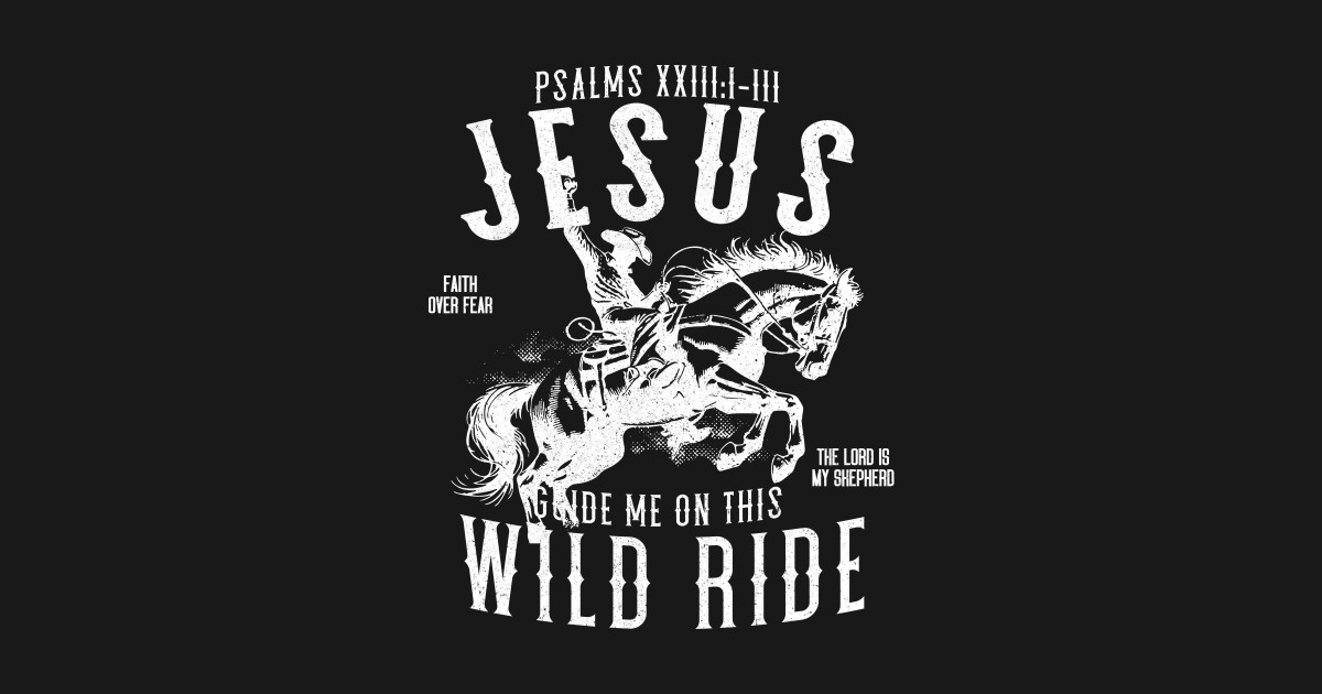 Jesus Guide Me On This Wild Ride, Western Christian Psalm 23 Faith Over ...
