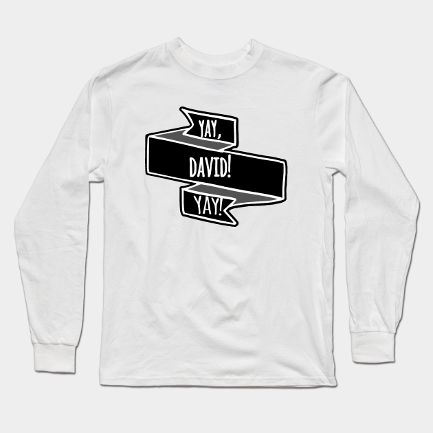 yay, david! yay! - Schitts Creek - Long Sleeve T-Shirt | TeePublic