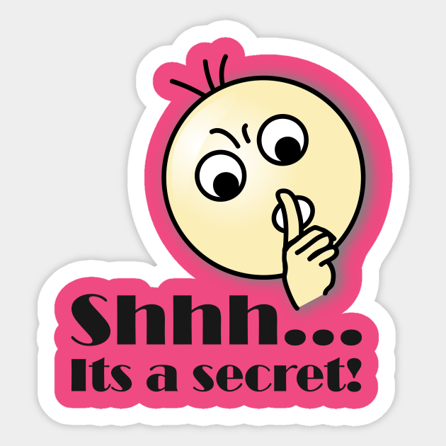 Shhh... Its a secret! - Its A Secret - Sticker | TeePublic