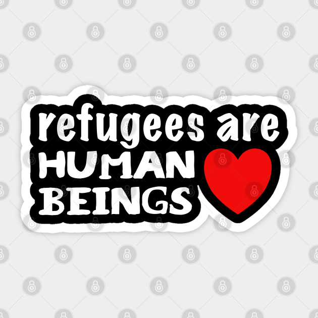 Refugees are Human Beings - Refugees Welcome - Sticker | TeePublic