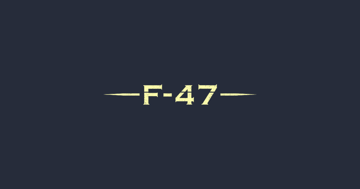 Funny F47 Fighter Jet Trump F-47 Jet Fighter Aircraft - F47 Fighter - T-Shirt | TeePublic