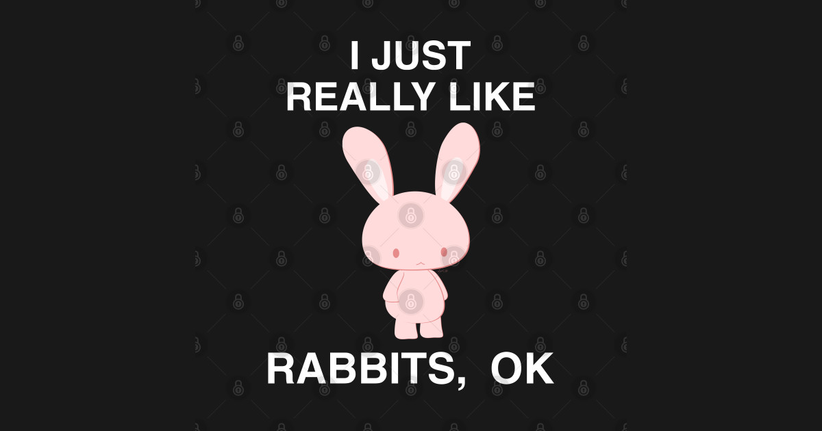 Funny Rabbit Bunny | Cute Just Really Like Rabbits Ok Pet Owner Gifts ...