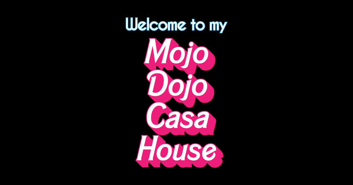 Mojo Dojo Casa House - Barbie - Posters and Art Prints | TeePublic