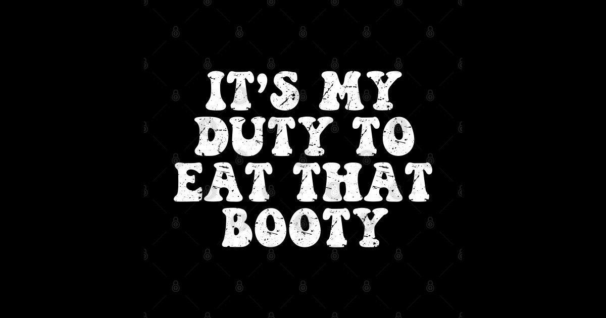 It's My Duty To Eat That Booty - Adult - Sticker | TeePublic