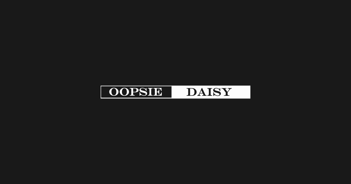 Oopsie Daisy Oops T Shirt Teepublic