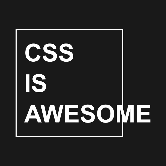CSS is Awesome - Css Is Awesome - T-Shirt | TeePublic