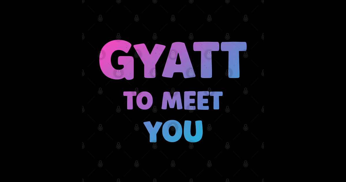 Gyatt To Meet You. - Gyatt - Sticker | TeePublic