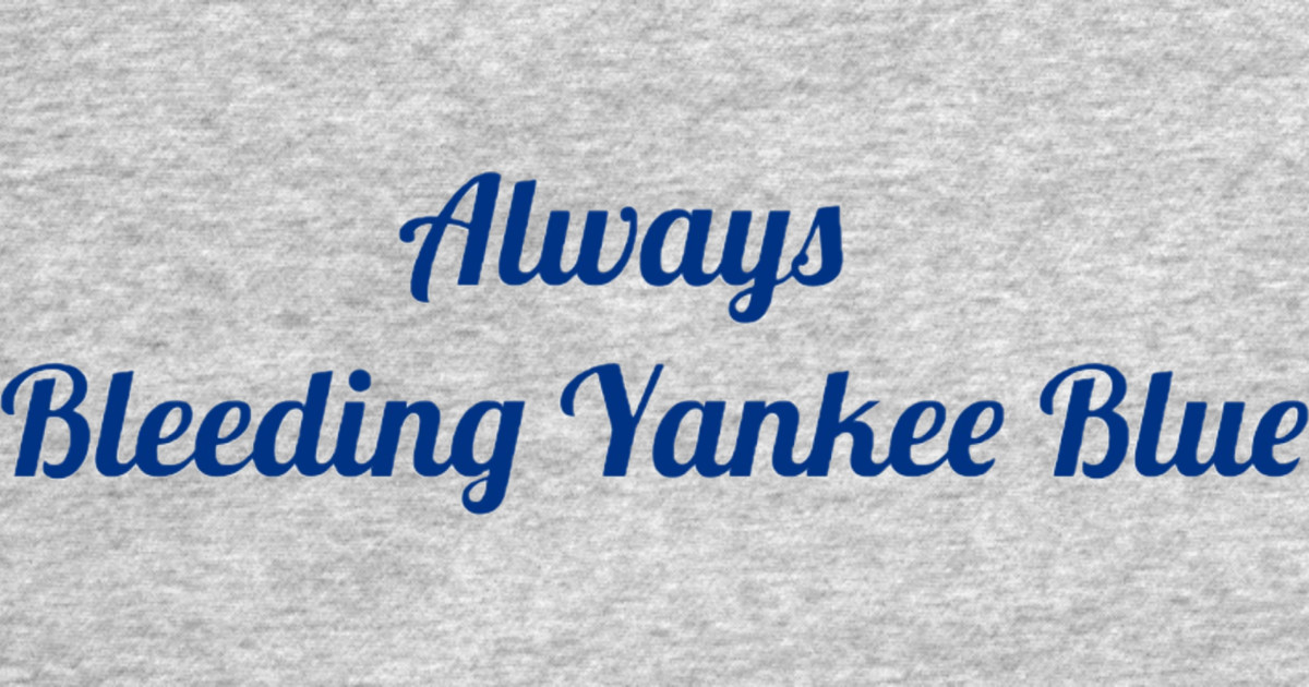 Always Bleeding Yankee Blue Design - Almost Friday - T-Shirt | TeePublic