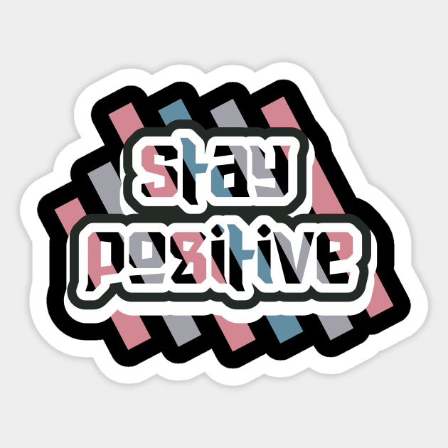 Stay Positive Motivational Quotes - Motivation - Sticker | TeePublic