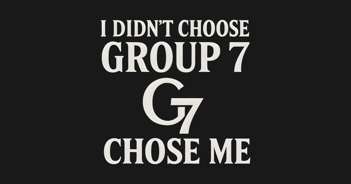 I Didnt Choose 7 Chose Me For 7 - Group 7 Meme - T-Shirt | TeePublic
