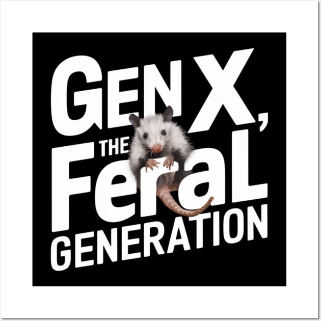 Gen X The Feral Generation Funny Opossum - Generation X - Posters and ...