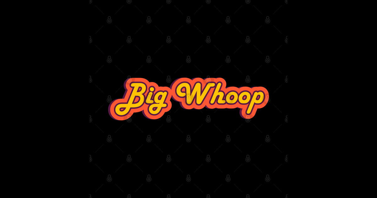 Big Whoop Retro Text, Colorful 80s Slang - Big Whoop - T-Shirt | TeePublic