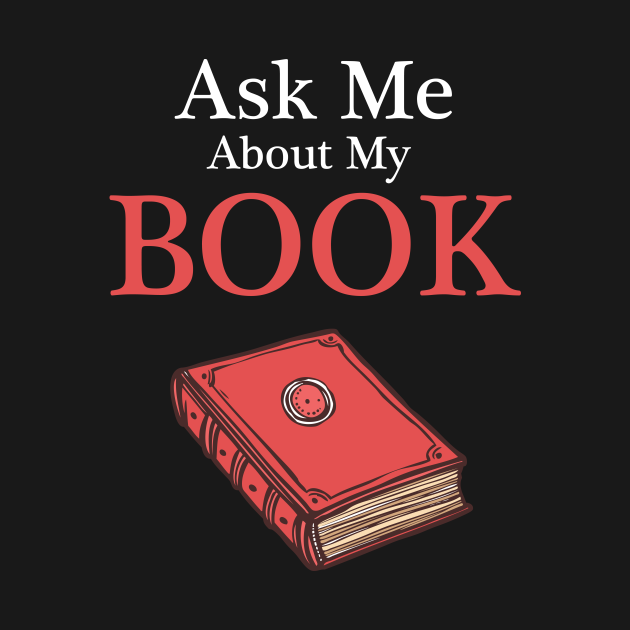 Ask Me About My Book - Writer, Author Shirt - Writer - T-Shirt | TeePublic