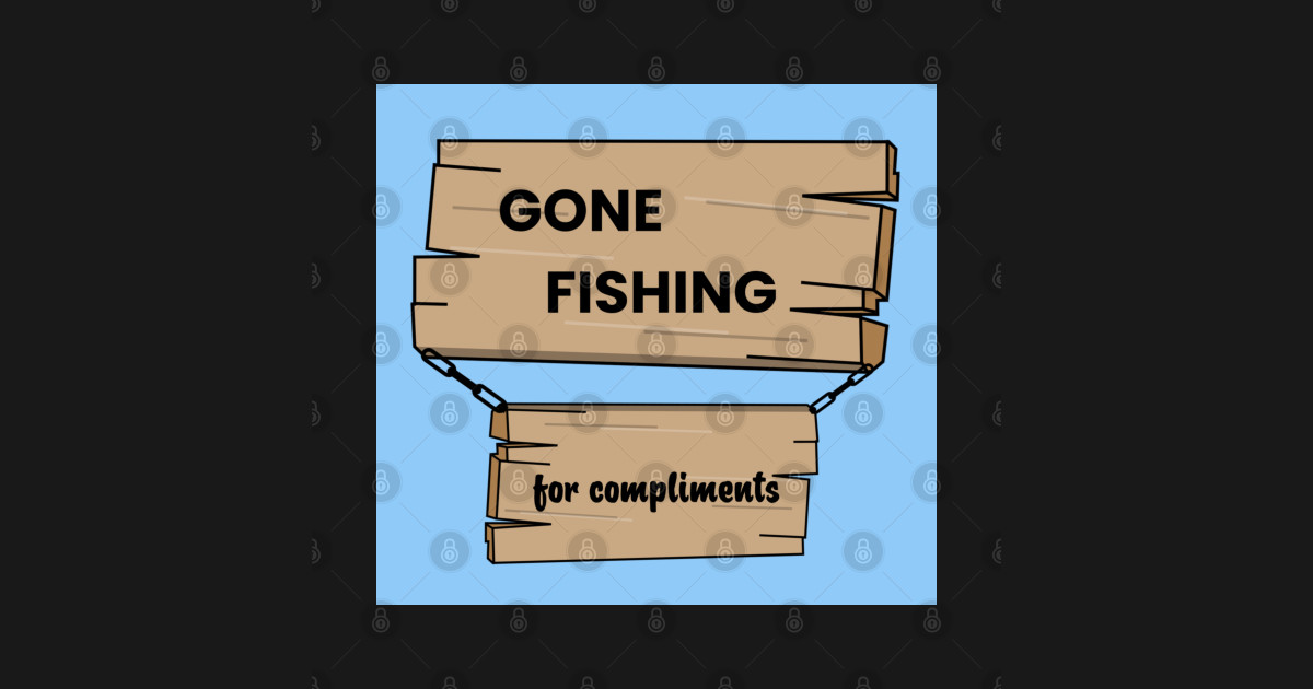 Fishing For Compliments - Random - T-Shirt | TeePublic