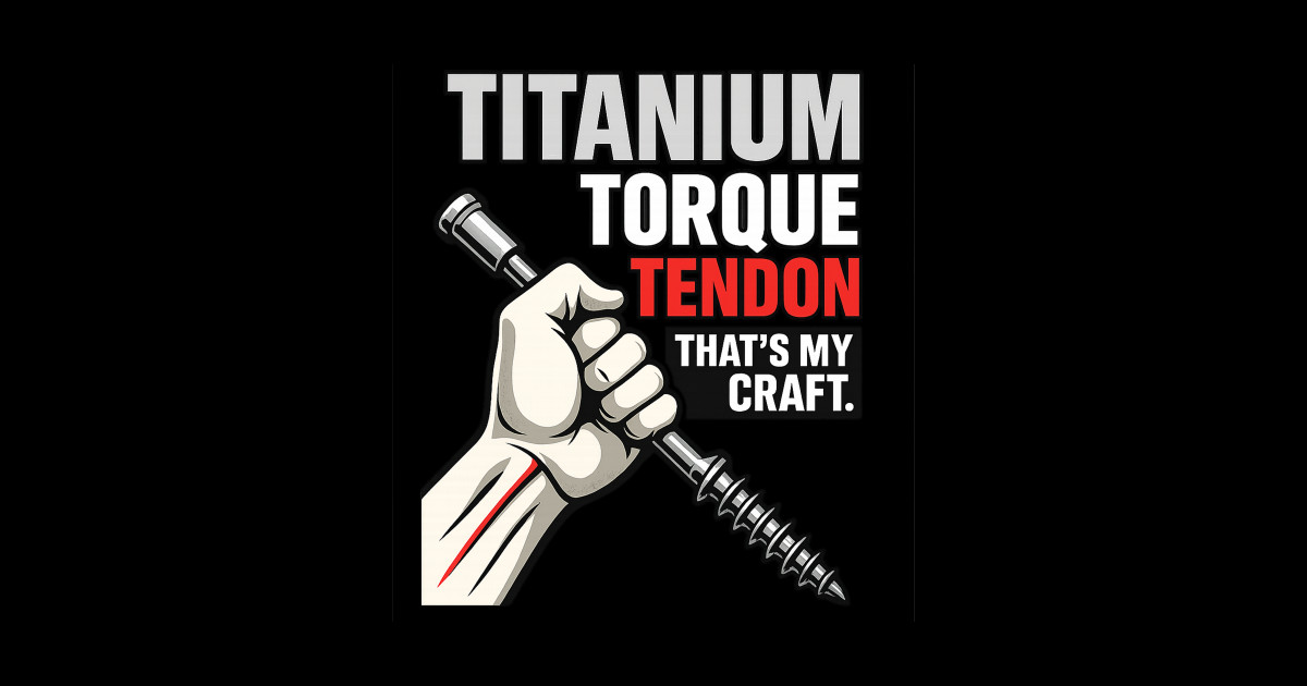 The Torque Master Tendon Specialist “Titanium Torque. Tendon. That’s My ...