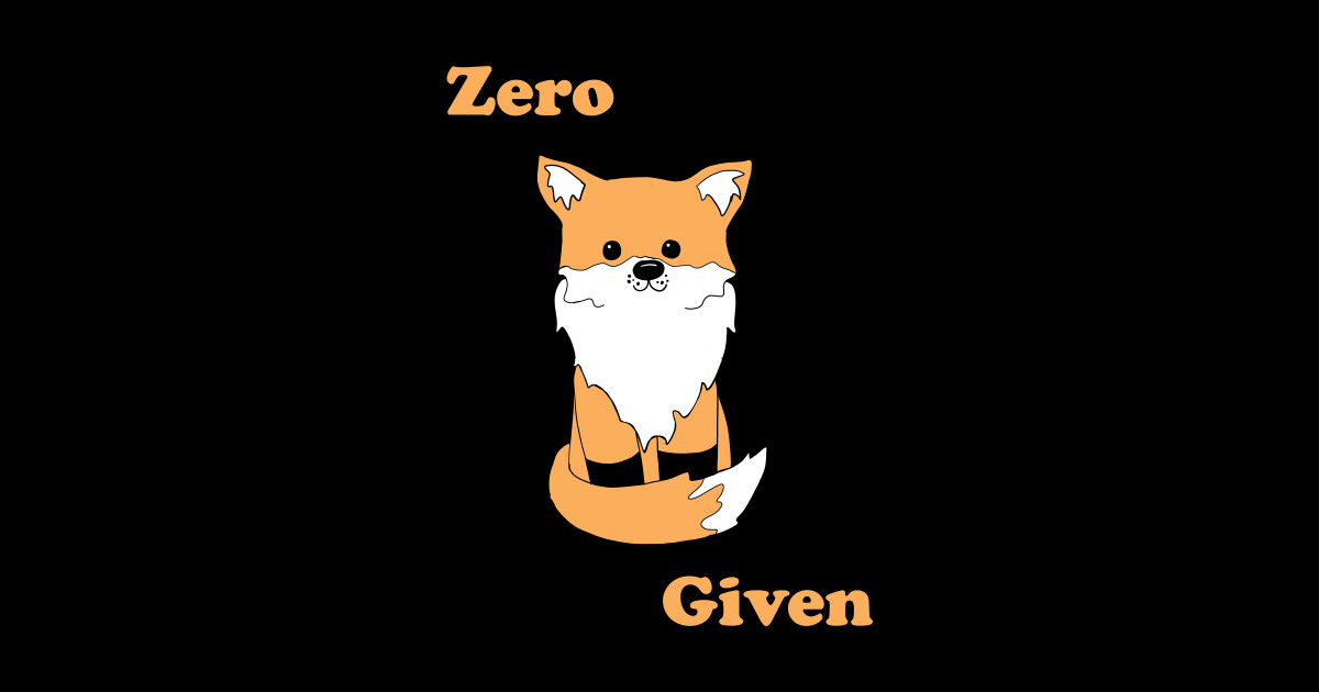 Zero Fox Given - Fox Lover Gift - Sticker | TeePublic