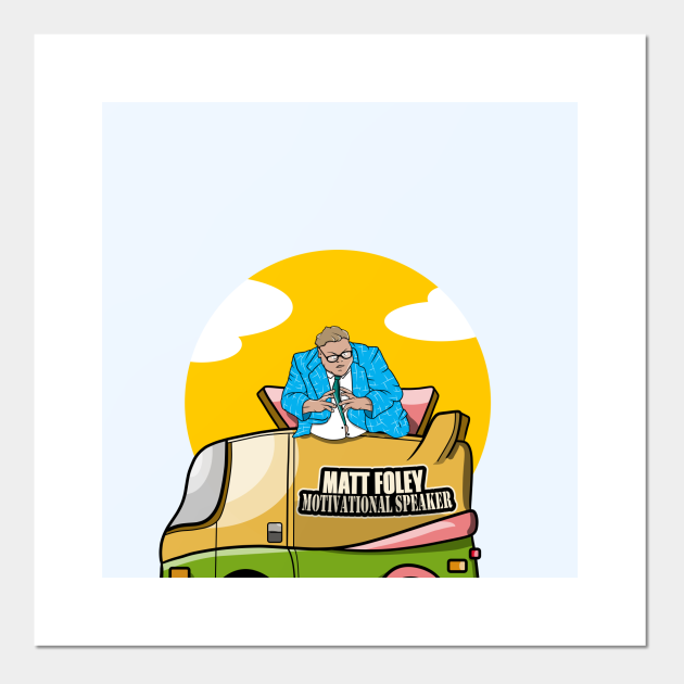 MATT FOLEY I live in a van down by the river - Matt Foley - Posters and ...