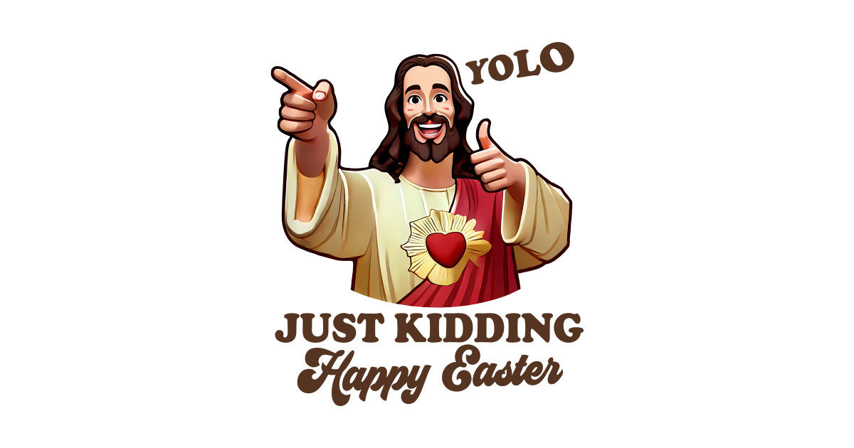 Christian Jesus Easter Day Yolo Just Kidding Happy Easter - Christian ...