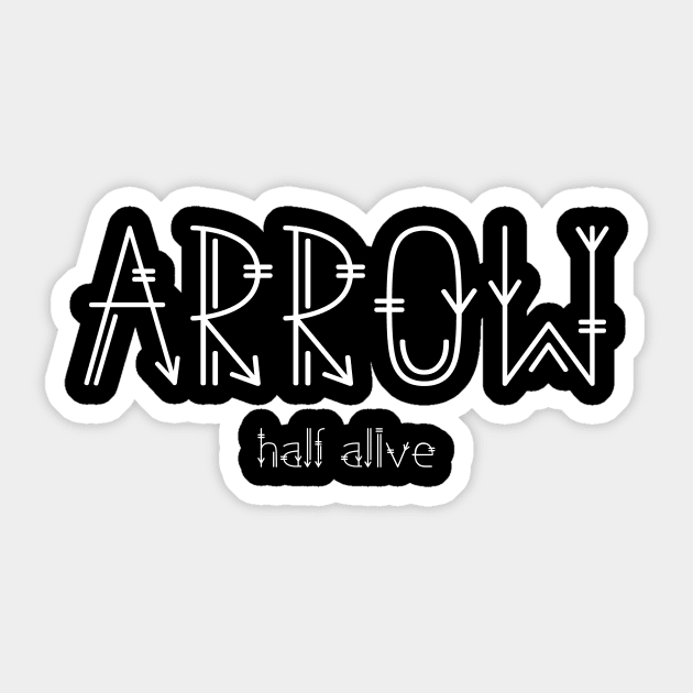 Arrow - Half Alive - Sticker | TeePublic