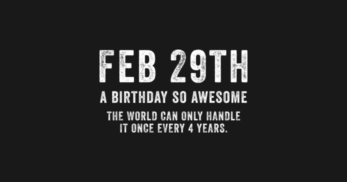 Feb 29th Birthday February 29th Leap Year Birthday Gifts - Leap Year ...
