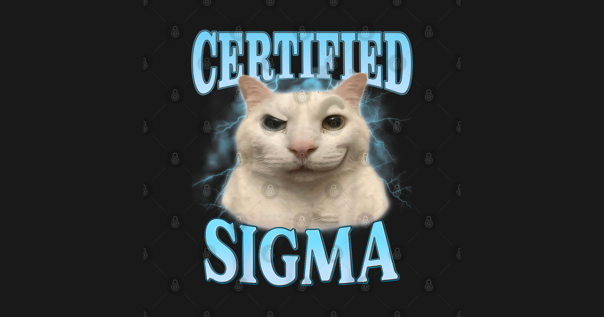 Certified Sigma Funny Cat Meme Humorous Joke Sarcastic - Certified ...
