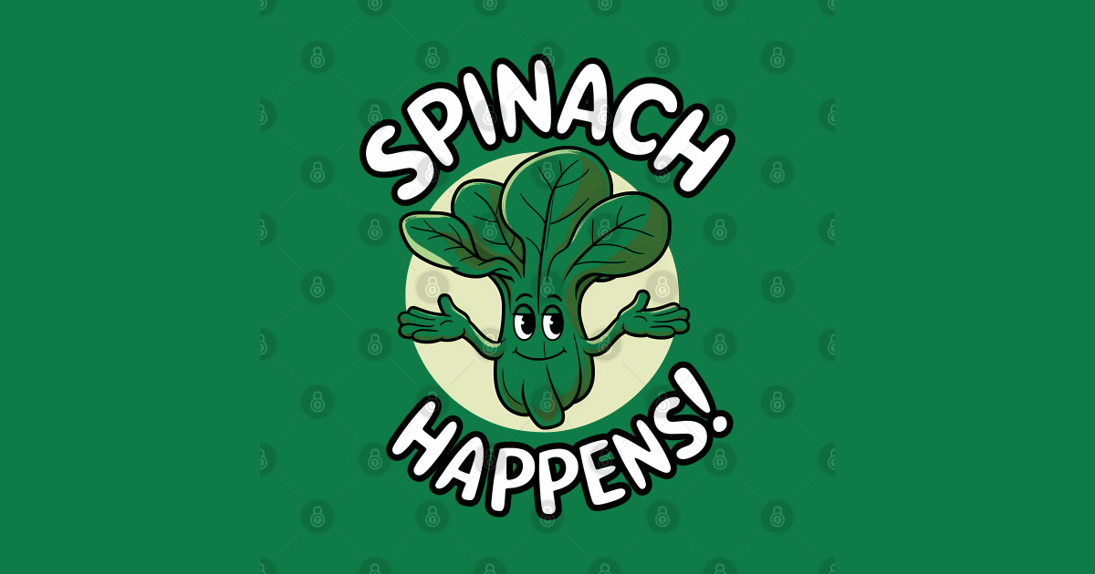 Spinach Happens! - Spinach - T-Shirt | TeePublic