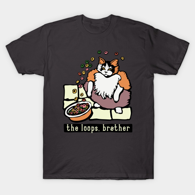 Fruit Loops Cat Meme The Loops Brother - Loops Cat - T-Shirt | TeePublic