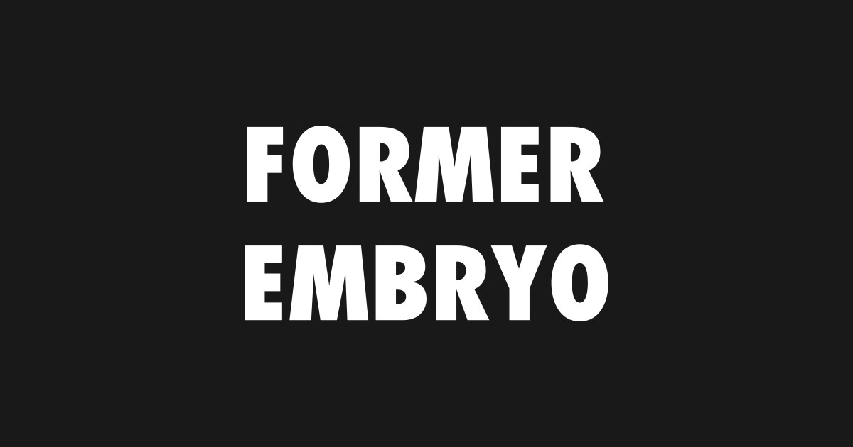Former Embryo, pro life, white text - Christian Teeshirts - T-Shirt ...
