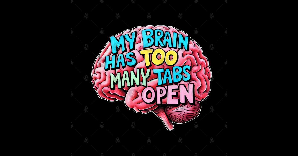 ADHD AWARENESS – MY BRAIN HAS TOO MANY TABS OPEN - Adhd - Sticker ...