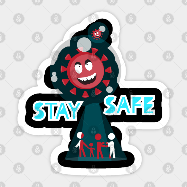 Stay Safe - Stay Safe And Stay At Home - Sticker | TeePublic