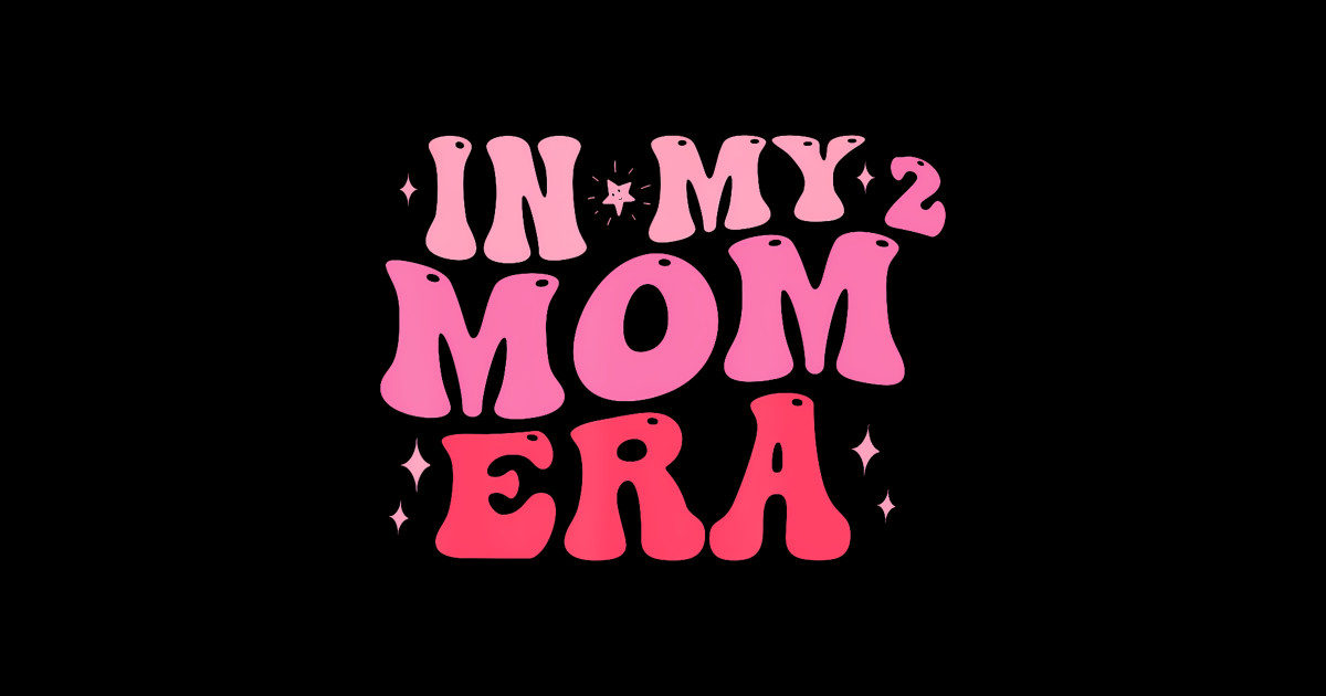 In My Mom2 Era I Second Time Mom Squared Mother Of Two - In My Mom2 Era ...