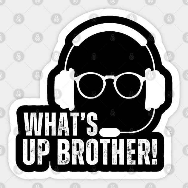 WHAT'S UP BROTHER - Whats Up Brother - Sticker | TeePublic