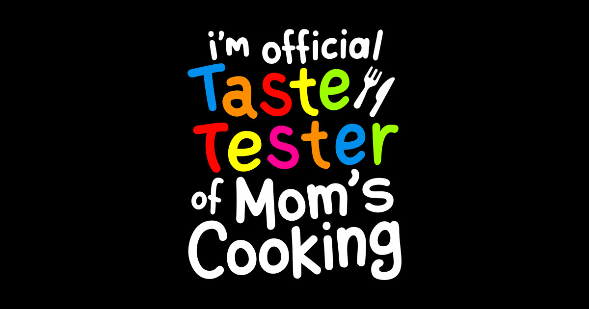 I'm Official Taste Tester Of Mom's Cooking Boys Girls Funny - Favorite ...