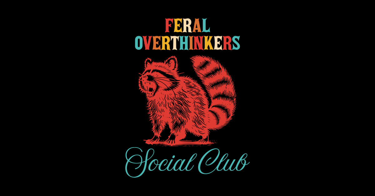 Feral Overthinkers Social Club Design - Social - Sticker | TeePublic