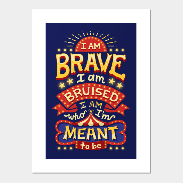I am brave - Greatest Showman - Posters and Art Prints | TeePublic