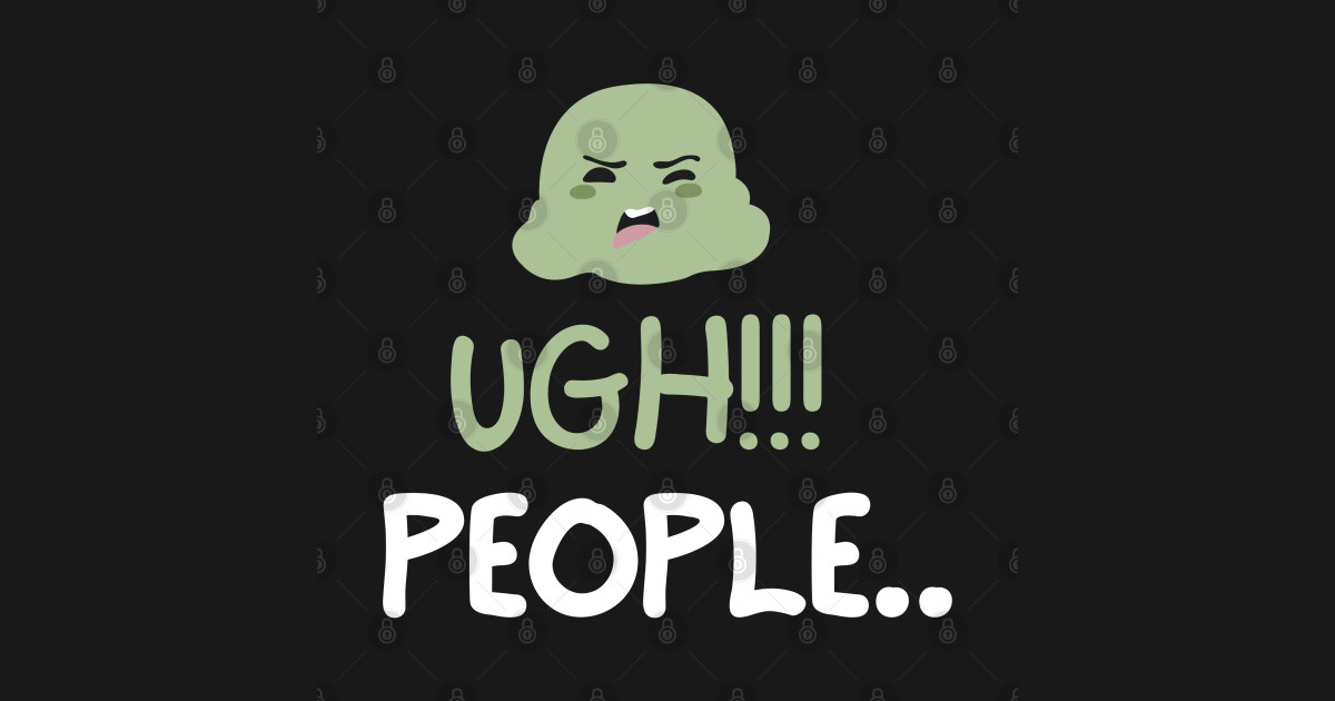 Ugh! People... - Ugh People - T-Shirt | TeePublic