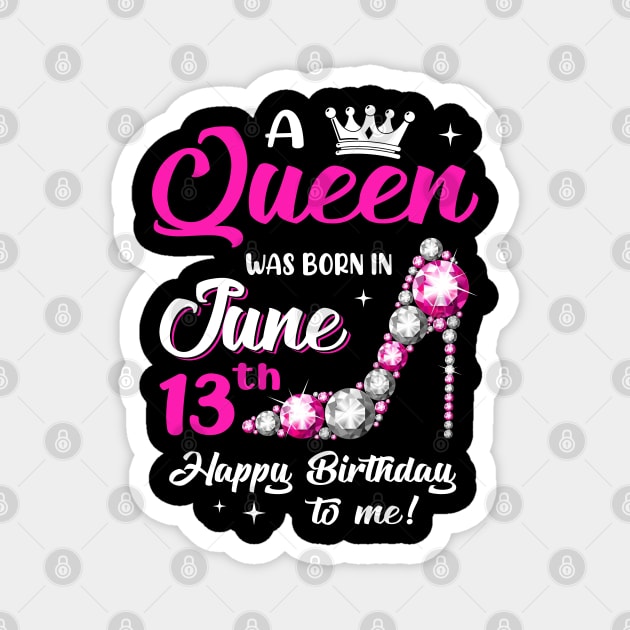 A Queen Was Born In June 13th Happy Birthday - June 13th - Magnet ...
