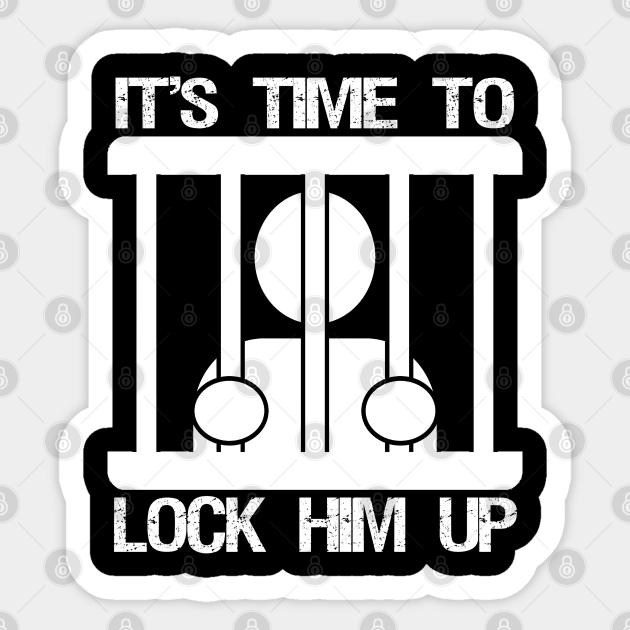 Funny Lock Him UP - Lock Him Up - Sticker | TeePublic