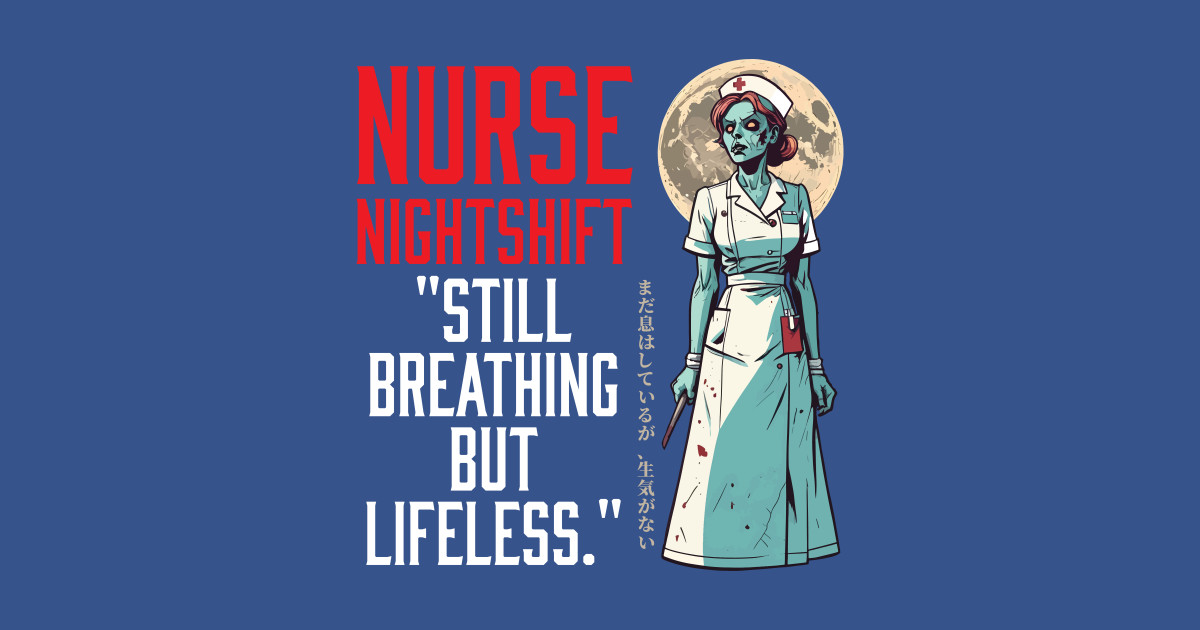 Nurse night shift "still breathing but lifeless." - Nurse - T-Shirt ...