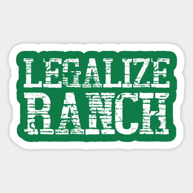 Legalize Ranch - Legalize Ranch - Sticker | TeePublic