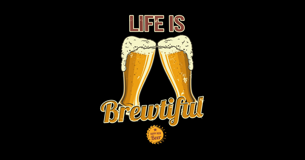 Life is Brewtiful - Beer Lover Gift - Sticker | TeePublic