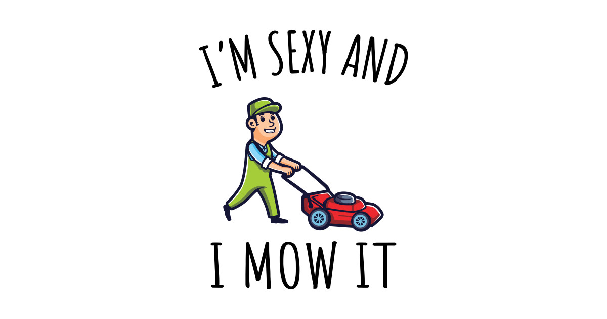 Im Sexy And I Mow It Im Sexy And I Mow It Posters And Art Prints Teepublic