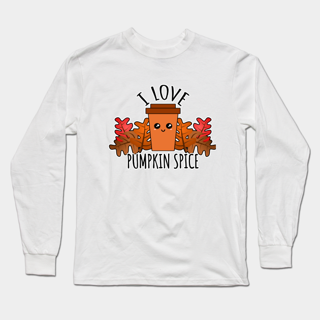 I Love Pumpkin Spice - Pumpkin Spice - Long Sleeve T-Shirt | TeePublic