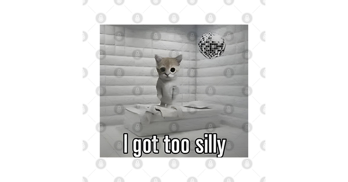 I Got Too Silly Funny Cat Meme - I Got Too Silly Funny Cat - T-Shirt ...