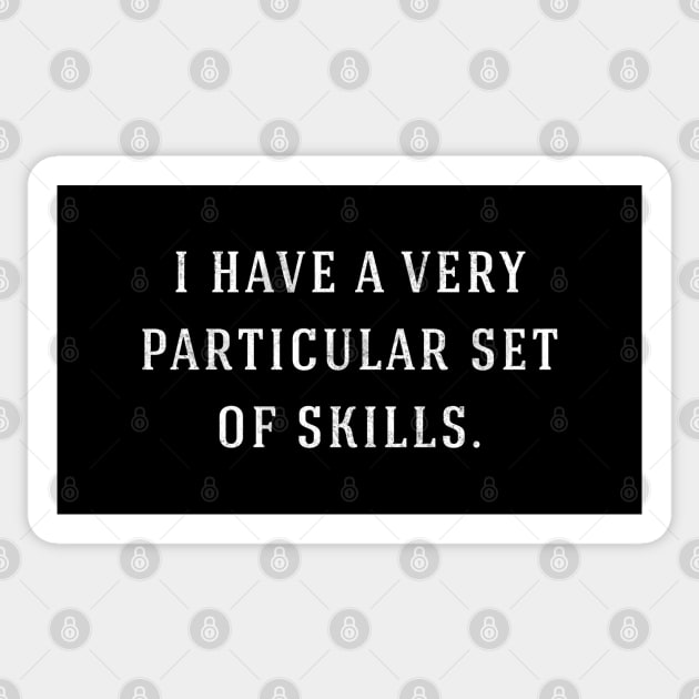 I have a very particular set of skills. - Particular Set Of Skills ...