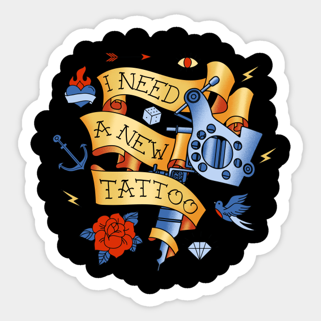 Need Tattoo - New Tattoo - Sticker | TeePublic