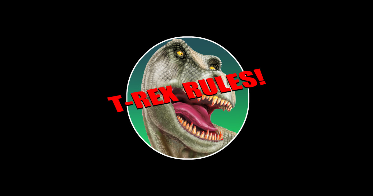 T-Rex Rules! - Dinosaurs - Sticker | TeePublic